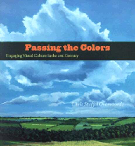 Passing the Colors: Engaging Visual Culture in the 21st Century by ...
