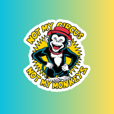 Sarcastic monkey sticker vinyl decal not my circus not my monkeys ...