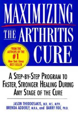 Maximizing the Arthritis Cure: A Step-By-Step Program to Faster, Str ...
