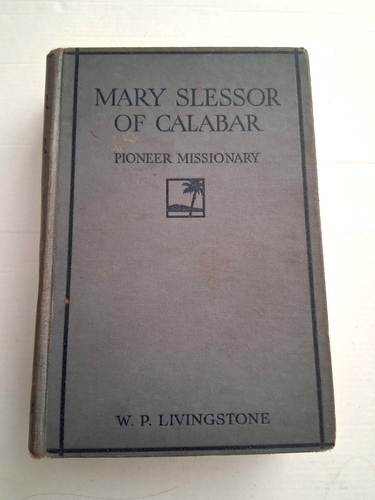Mary Slessor of Calabar: Pioneer Missionary W.P.Livingstone - 1930 ...