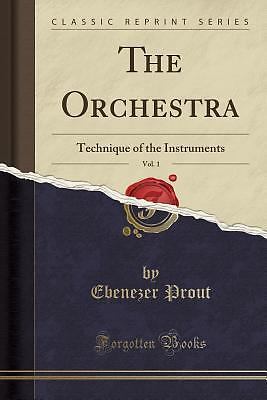 Orchestra, Vol. 1 : Technique of the Instruments (Classic Reprint) by ...