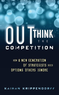 Outthink the Competition: How a New Generation of Strategists Sees ...