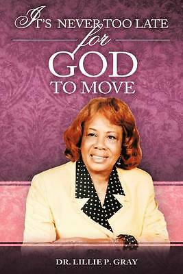 It's Never Too Late for God to Move by Dr. Lillie P. Gray (Paperback ...