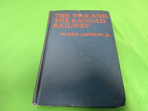 The War and the Bagdad Railway Jastrow, Morris J.B. Lippincott company ...