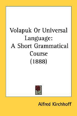 Volapuk or Universal Language : A Short Grammatical Course (1888) by ...