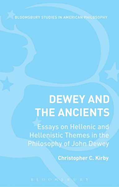 Bloomsbury Studies in American Philosophy Ser.: Dewey and the Ancients ...