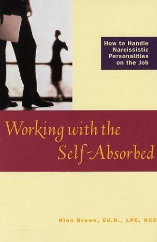 Working with the Self-Absorbed: How to Handle Narcissistic ...