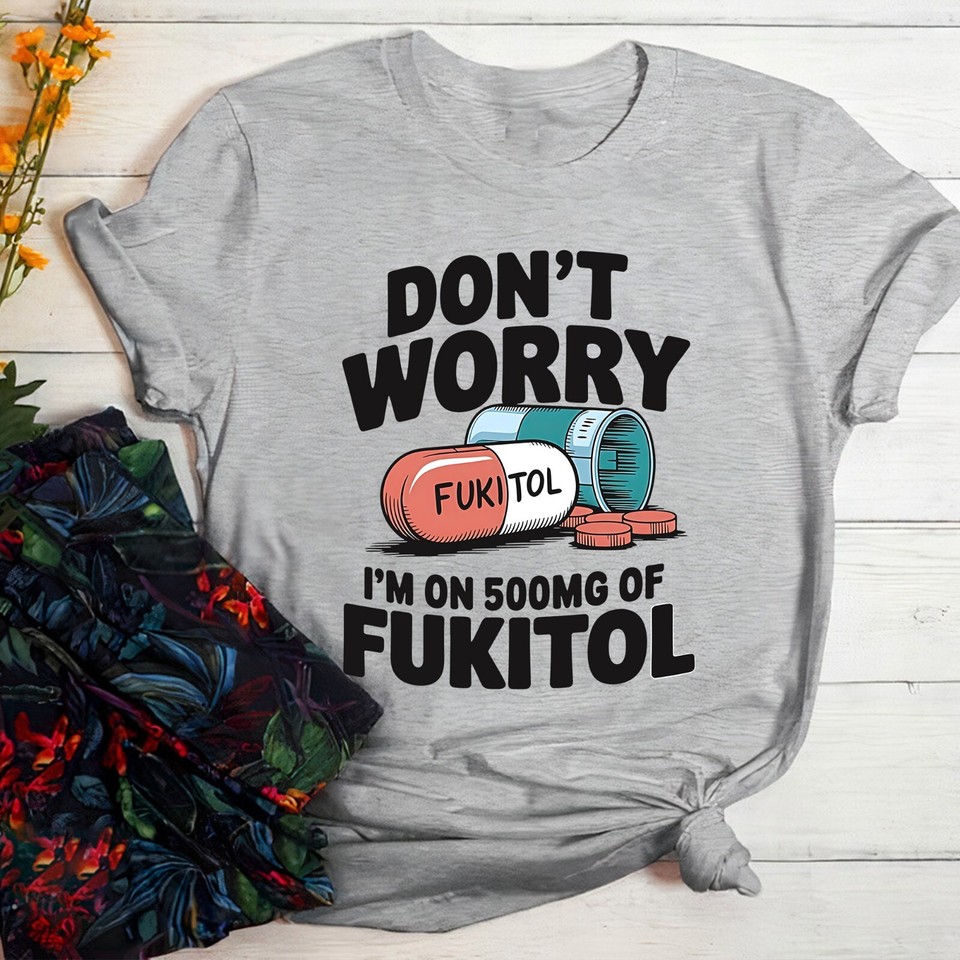 Fukitol Shirt Funny Fukitol Tee Humorous T-Shirt, Gift For Friend | eBay