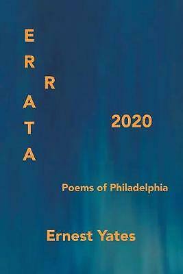 Errata 2020 : Poems of Philadelphia by Ernest Yates (2020, Trade ...