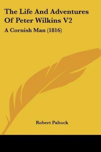 Life and Adventures of Peter Wilkins V2 : A Cornish Man (1816) by ...