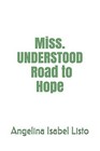MISS. UNDERSTOOD ROAD TO HOPE By Angelina Isabel Listo **BRAND NEW ...