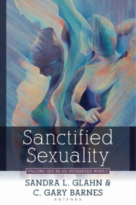 Sandra L. Glahn C. Gar Sanctified Sexuality – Valuing Sex in an Oversex (Poche) | eBay