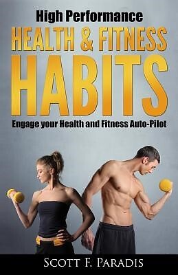 High Performance Health Fitness Habits Engage your Health an by Paradis ...