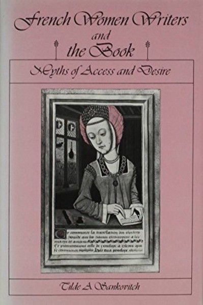 French Women Writers and the Book: Myths of Access and Desire by Tilde ...