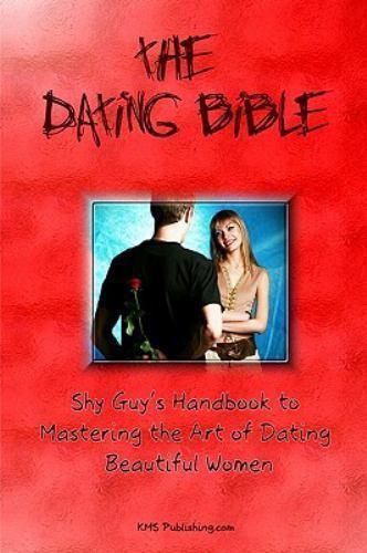 Dating Bible : Shy Guy's Handbook to Dating Advice and Mastering the ...