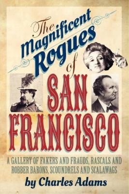 Charles F Adams The Magnificent Rogues of San Francisco (Poche) | eBay