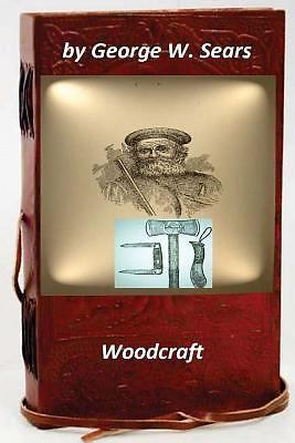 Woodcraft by George W. Sears (Original Version) by George W. Sears ...