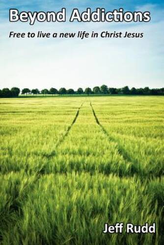 Beyond Addictions: Free To Live a New Life in Christ Jesus - VERY GOOD ...