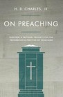 On Preaching: Personal & Pastoral Insights for the Preparation & Pra ...
