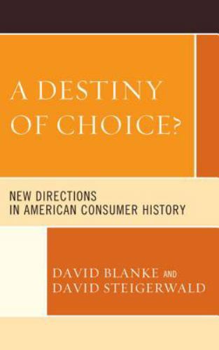 A Destiny of Choice?: New Directions in American Consumer History ...