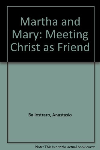 Martha and Mary : Meeting Christ As Friend by Anastasio Ballestrero ...