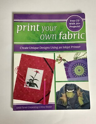 Print Your Own Fabric Unique Designs Using an Inkjet Printer Book | eBay