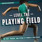 LEVEL THE PLAYING FIELD: THE PAST, PRESENT, AND FUTURE OF By Kristina ...