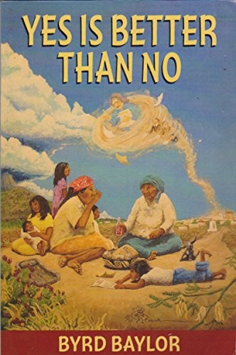 YES IS BETTER THAN NO By Byrd Baylor & Leonard Chana *Excellent ...