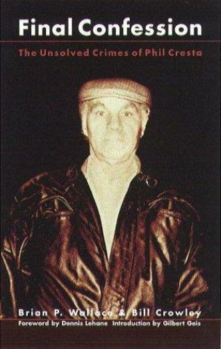 Final Confession: The Unsolved Crimes of Phil Cresta, Brian P. Wallace ...