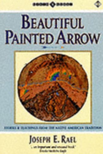 Beautiful Painted Arrow : Stories and Teachings from the Native ...