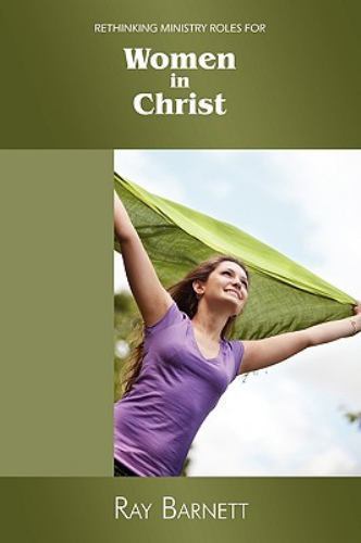 Rethinking ministry roles for women in Christ by Ray Barnett (2010 ...