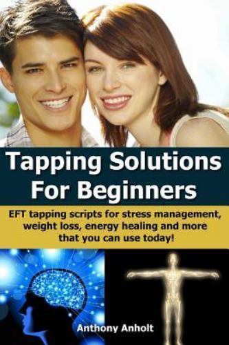 Tapping Solutions for Beginners : EFT Tapping Scripts for Stress ...