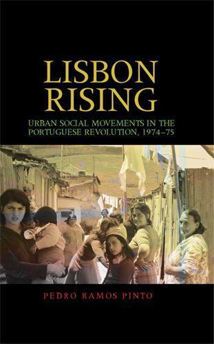 Lisbon Rising : Urban Social Movements in the Portuguese Revolution ...