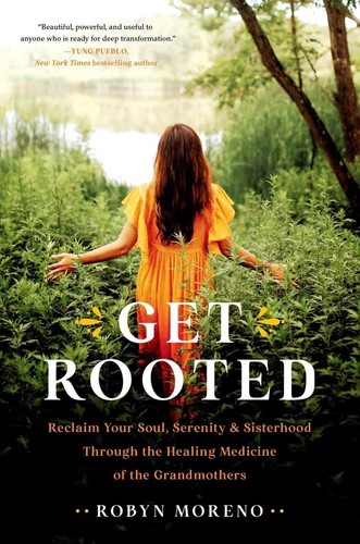 Get Rooted: Reclaim Your Soul, Serenity, and Sisterhood Through the ...
