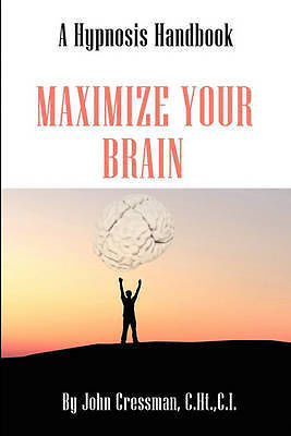 Maximize Your Brain : A Hypnosis Handbook by John E. Cressman (2010 ...