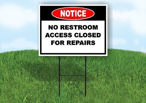 Notice No Restroom Access Closed for Repairs 18x24 in Yard Road Sign w ...