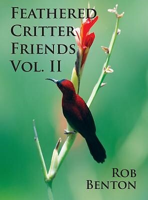 Feathered Critter Friends Vol. II by Benton, Rob -Hcover 9780998068206 ...