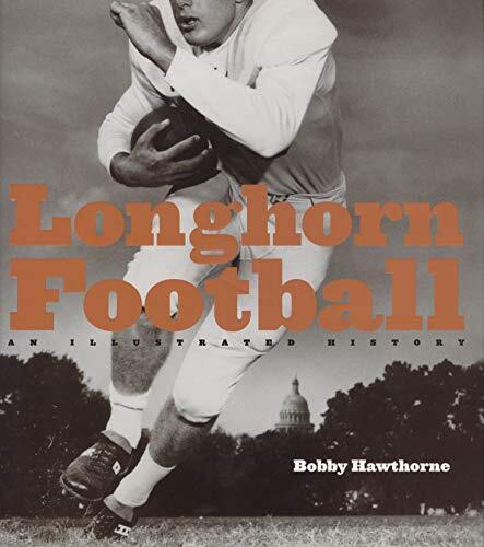 Longhorn Football : An Illustrated History by Bobby Hawthorne (2007 ...