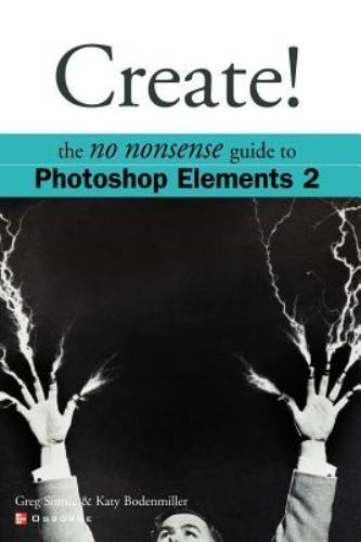 No Nonsense Ser.: Create! : The No Nonsense Guide to Photoshop Elements ...
