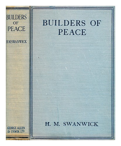 SWANWICK, HELENA MARIA SICKERT (1864-1939) Builders of peace : being ...