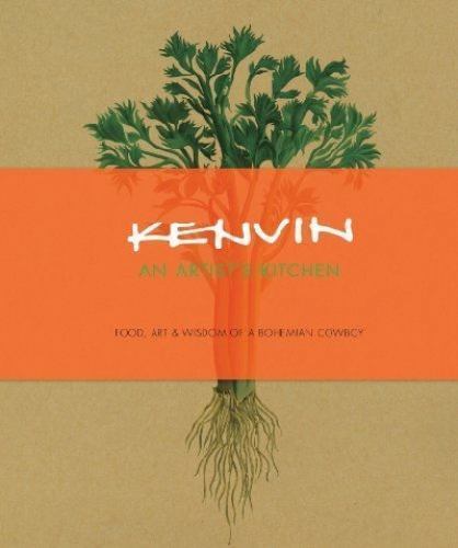 Kenvin: an Artist's Kitchen : Food, Art and Wisdom of a Bohemian Cowboy ...