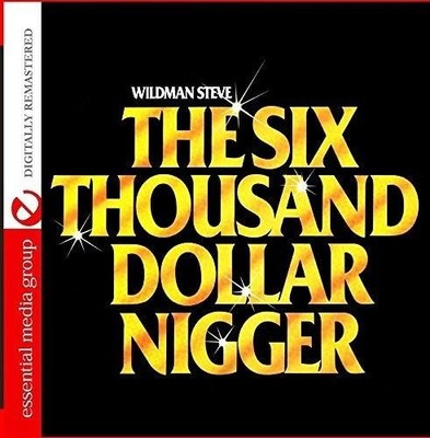 WILDMAN STEVE - SIX THOUSAND DOLLAR NIGGE NEW CD 894232618320| eBay