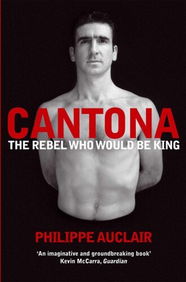 Cantona: The Rebel Who Would Be King by Philippe Auclair | eBay