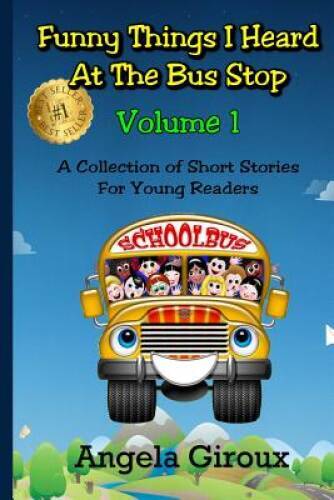Funny Things I Heard at the Bus Stop: Volume 1: A Collection of Short ...
