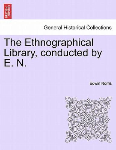 Ethnographical Library, Conducted by E N by Edwin Norris (2011, Trade ...