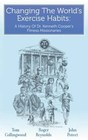 Changing The World's Exercise Habits: A History Of Dr. Kenneth Cooper's ...