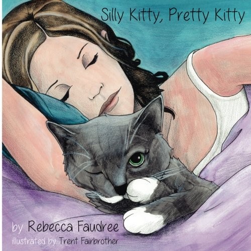 SILLY KITTY, PRETTY KITTY By Rebecca Faudree & Trent Fairbrother ...