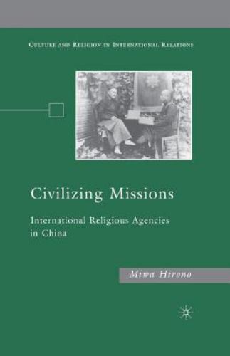 Civilizing Missions : International Religious Agencies in China by M ...