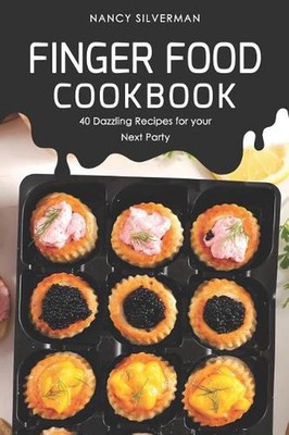 Finger Food Cookbook: 40 Dazzling Recipes for your Next Party by Nancy ...