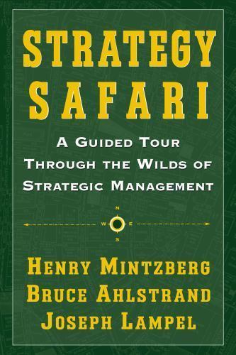 Strategy Safari : A Guided Tour Through the Wilds of Strategic ...